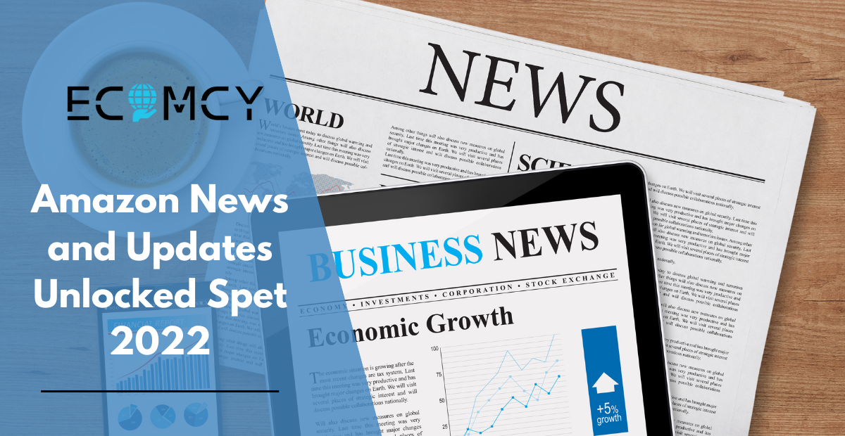 Amazon News and Updates Unlocked Spet 2022 - Ecomcy