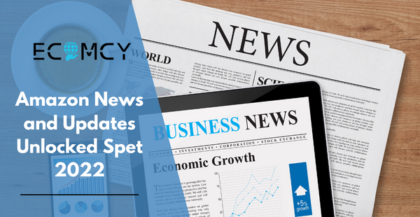Amazon News and Updates Unlocked Spet 2022 - Ecomcy