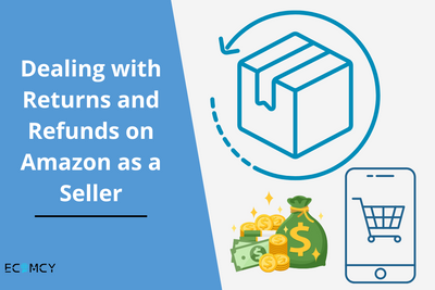 Dealing with Returns and Refunds on Amazon as a Seller - Ecomcy