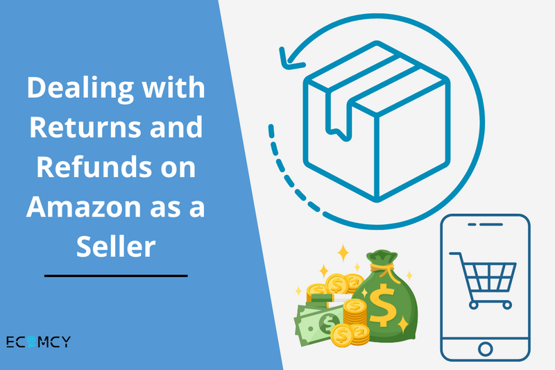 Dealing with Returns and Refunds on Amazon as a Seller - Ecomcy