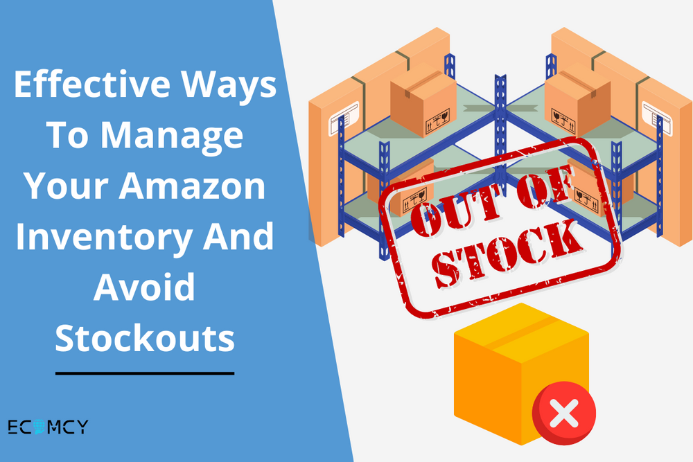 Effective Ways To Manage Your Amazon Inventory And Avoid Stockouts - Ecomcy