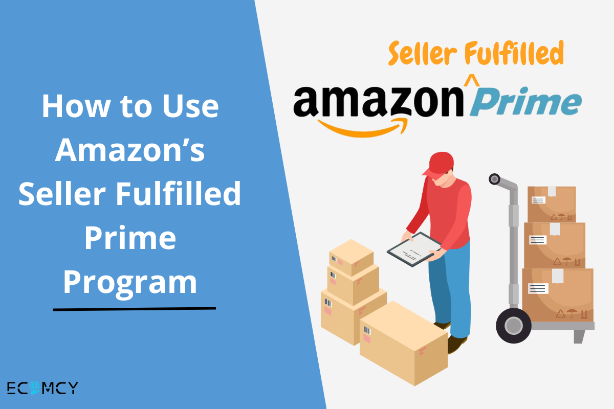 How to Use Amazon’s Seller Fulfilled Prime Program - Ecomcy