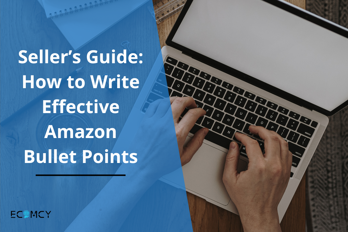 Seller’s Guide: How to Write Effective Amazon Bullet Points - Ecomcy Seller’s Guide: How to Write Effective Amazon Bullet Points - Ecomcy