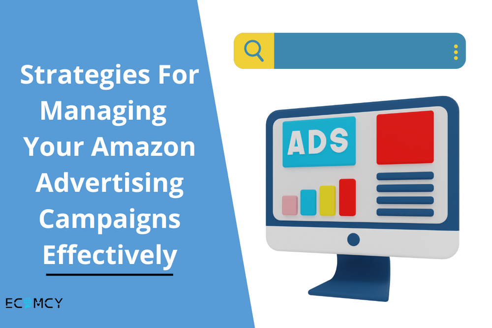 Strategies For Managing Your Amazon Advertising Campaigns Effectively ...