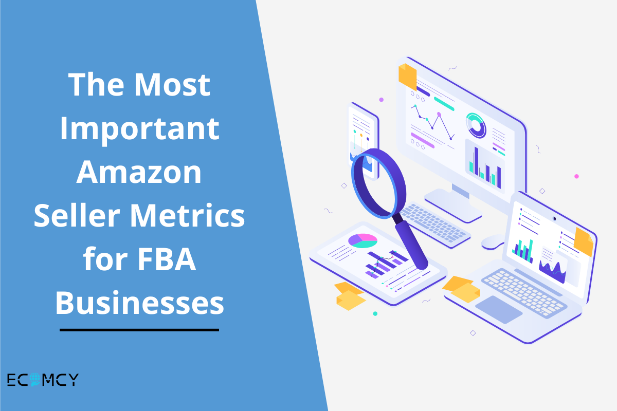 The Most Important Amazon Seller Metrics for FBA Businesses - Ecomcy