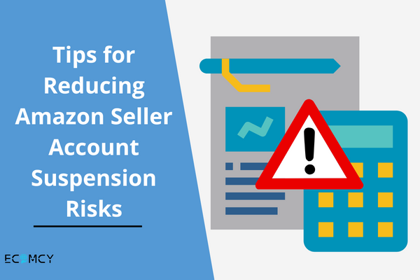 Tips for Reducing Amazon Seller Account Suspension Risks - Ecomcy