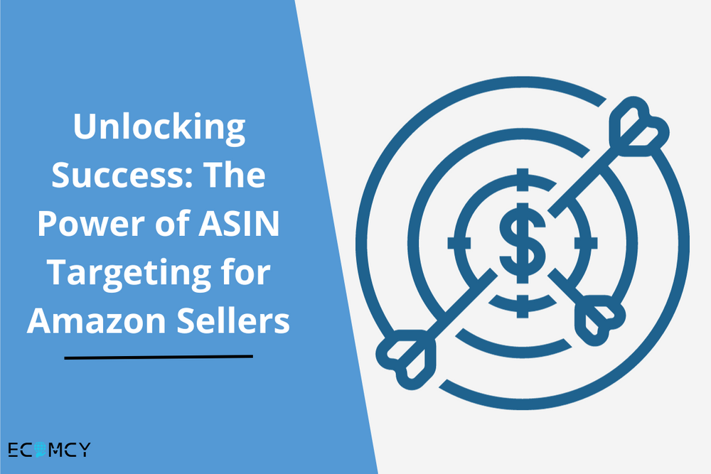 Unlocking Success: The Power of ASIN Targeting for Amazon Sellers - Ecomcy